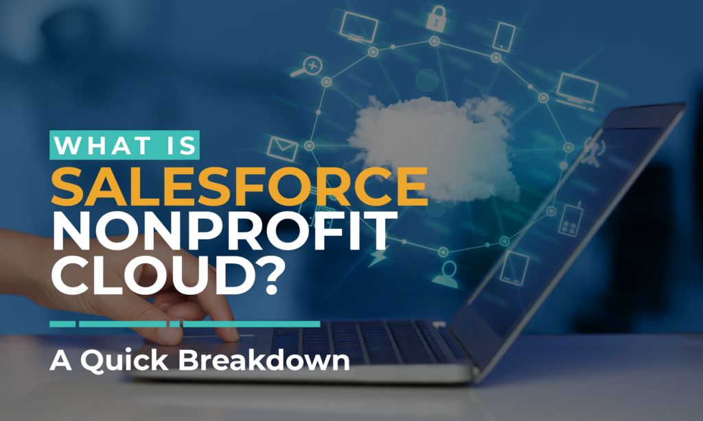 What is Salesforce Nonprofit Cloud? A Quick Breakdown - Top Nonprofits by Nexus Marketing